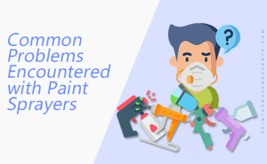 Common Problems Encountered with Paint Sprayers: A Professional Home ...